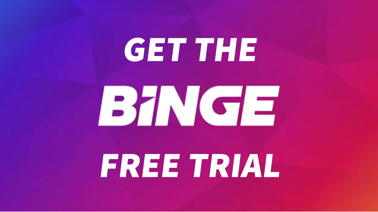 How to get the BINGE 7-day free trial: Step-by-step sign up guide ...